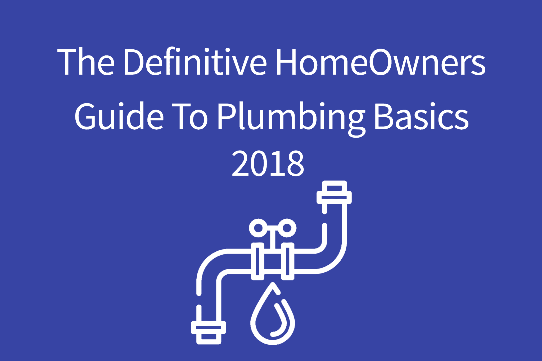 The Definitive HomeOwners Guide To Plumbing Basics 2018 | Taylor ...